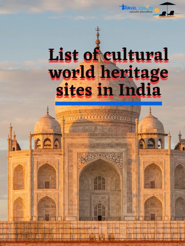 List of cultural world heritage sites in India - Travel News, honeymoon ...